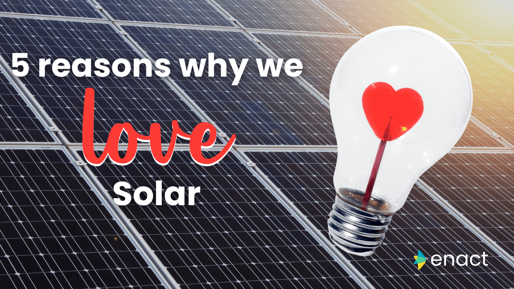 Five reasons why we love solar - ENACT